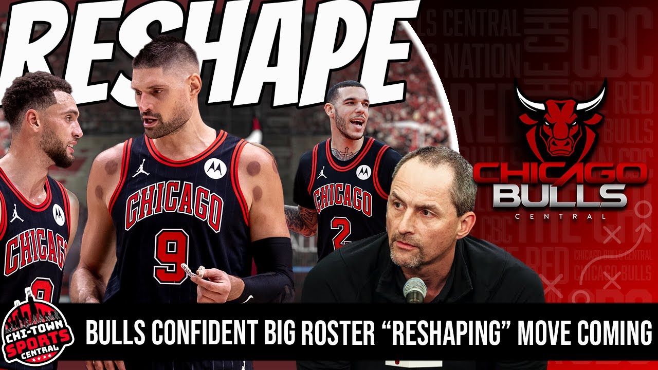 Chicago Bulls Confident At Least One Big Trade Coming To "Reshape ...
