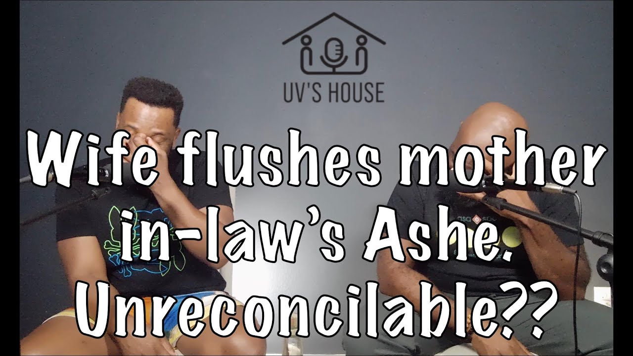 Wife flushes mother in-law’s Ashe. Unreconcilable?? - YouTube