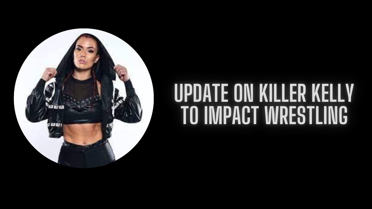 UPDATE ON KILLER KELLY TO IMPACT WRESTLING! - YouTube