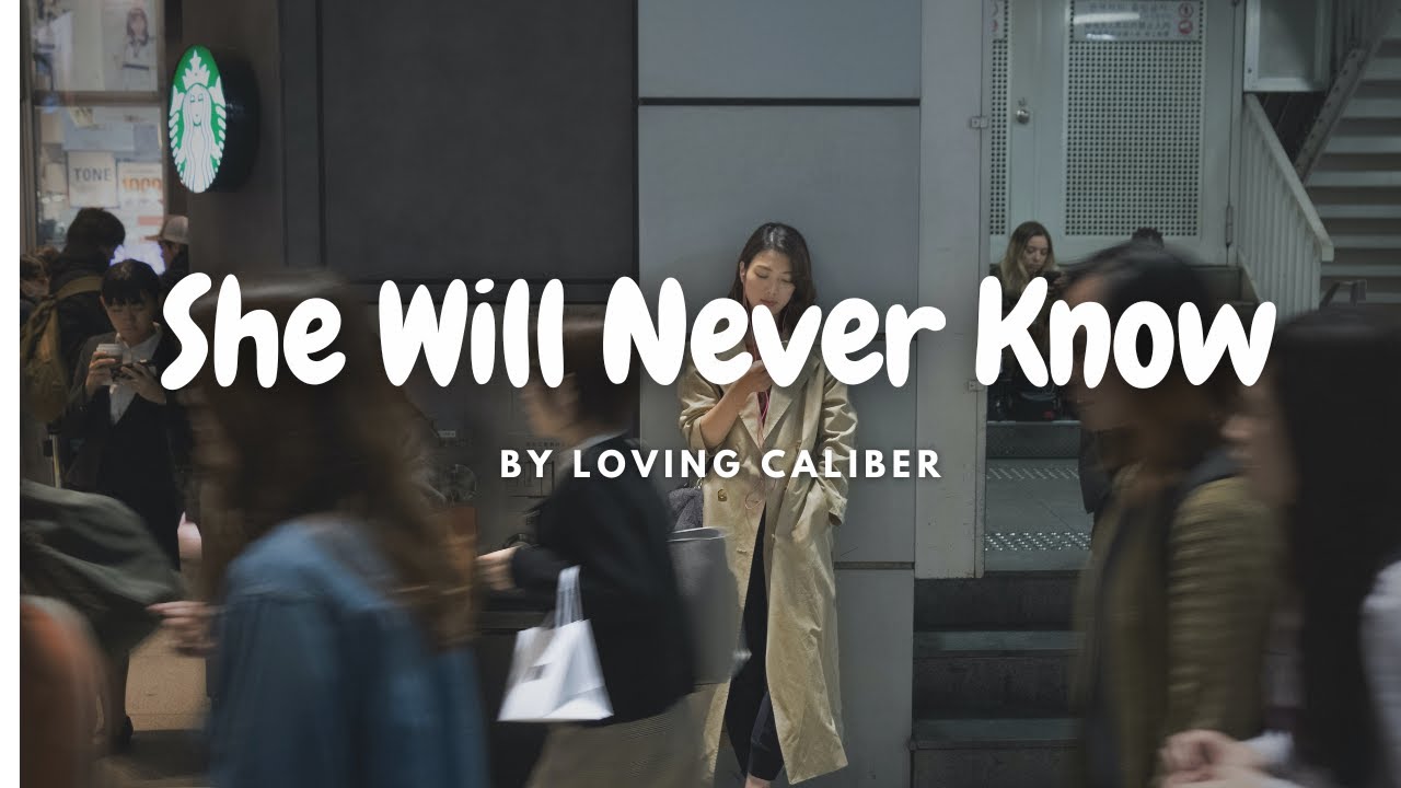 [Lyrics] She Will Never Know by Loving Caliber - YouTube