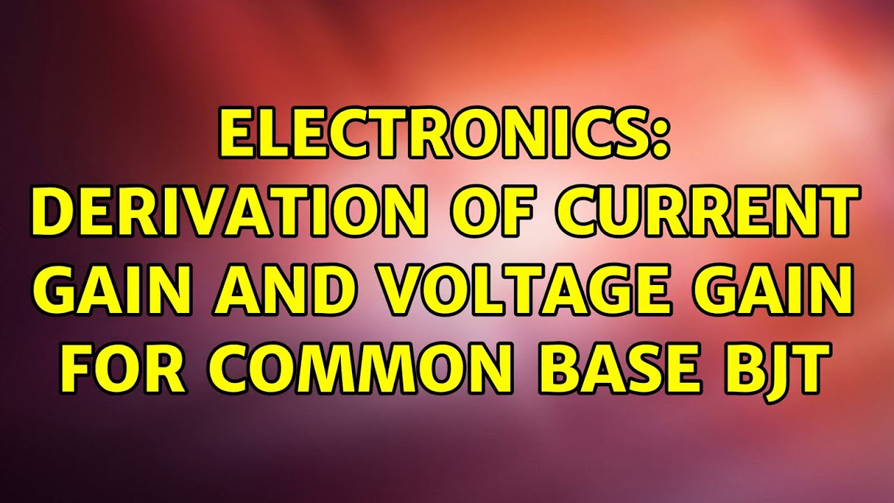 Electronics: Derivation of current gain and voltage gain for common ...