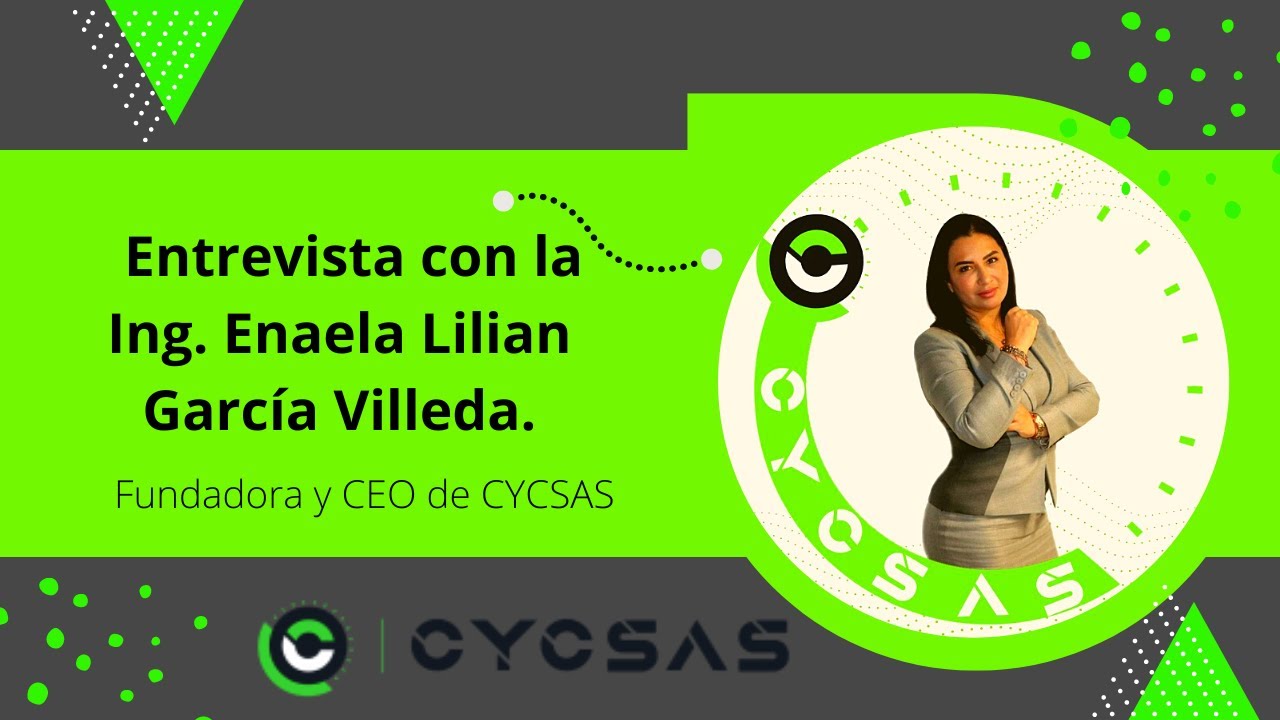 Entrevista con la Fundadora y CEO de CYCSAS, Ing. Enaela Lilian García ...