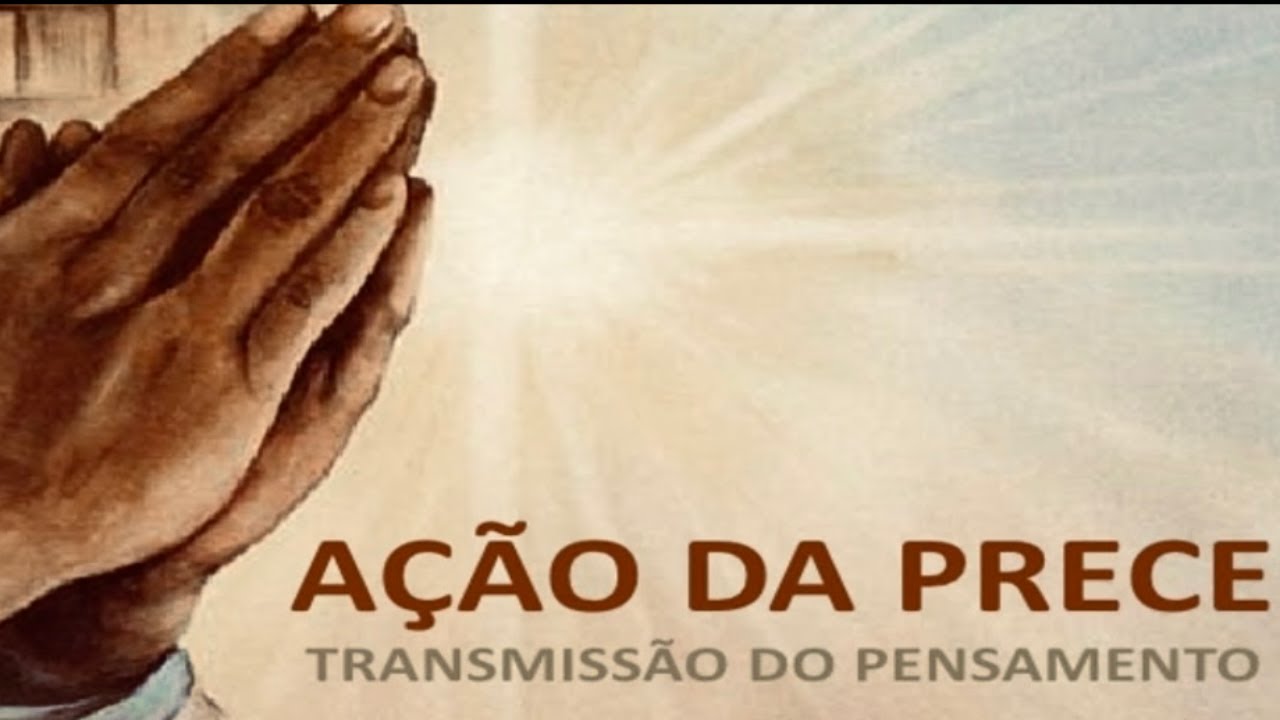 Ação da prece : transmissão do pensamento. - YouTube