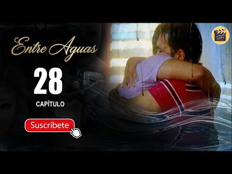 ENTRE AGUAS | CAP - 28  | La Novela Cubana