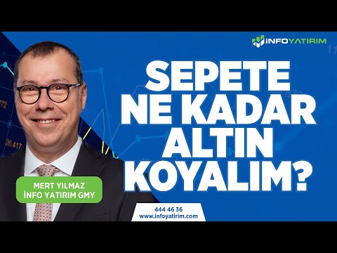SEPETE NE KADAR ALTIN KOYALIM? Mert Yılmaz Yorumluyor | İnfo Yatırım