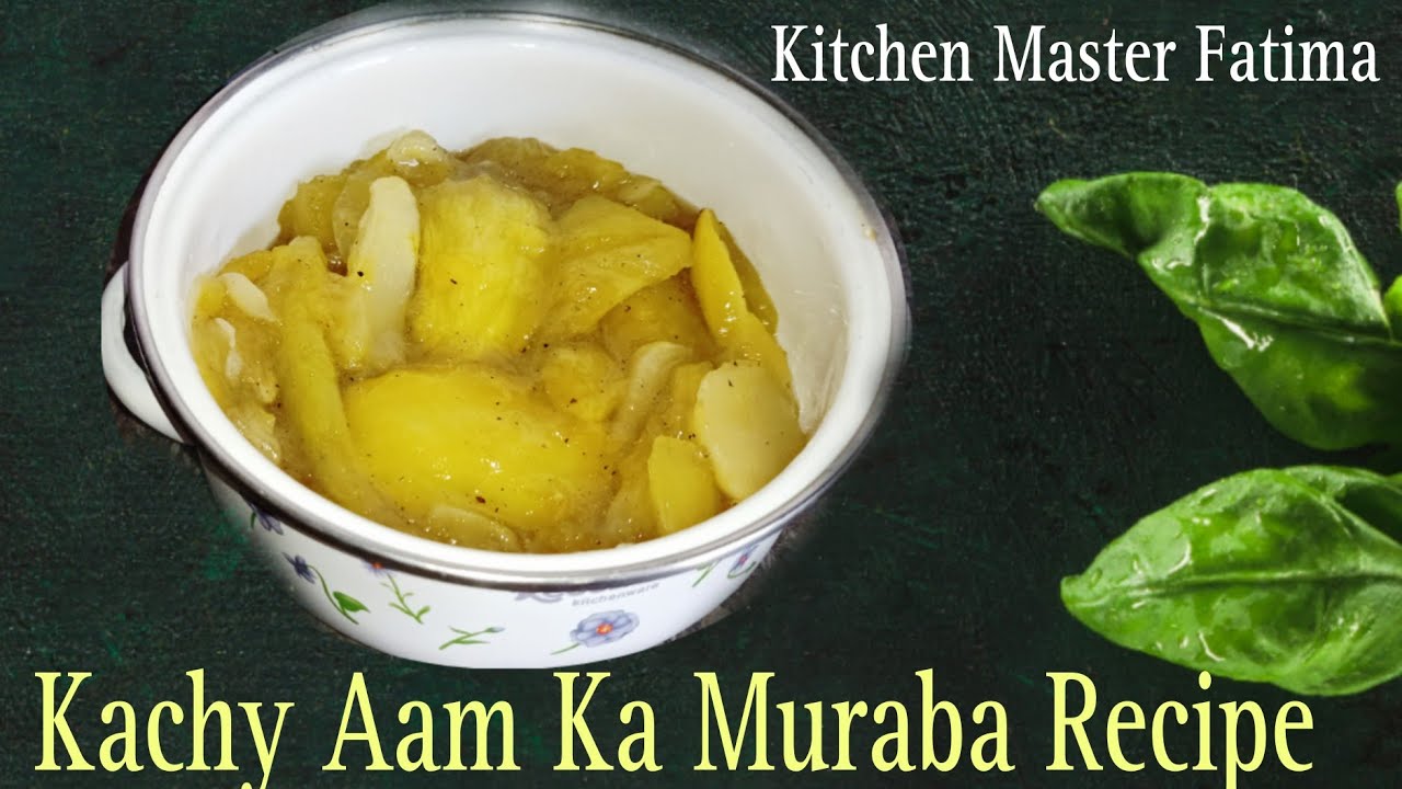 Kachy Aam Ka Muraba Recipe|By Kitchen Master Fatima|Summer Special ...