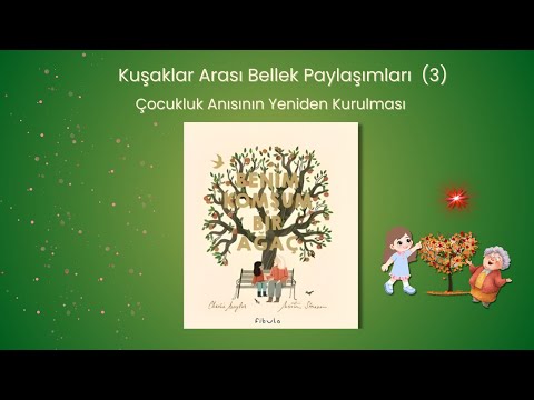 Kuşaklar Arası Bellek Paylaşımları 3 - Benim Komşum Bir Ağaç