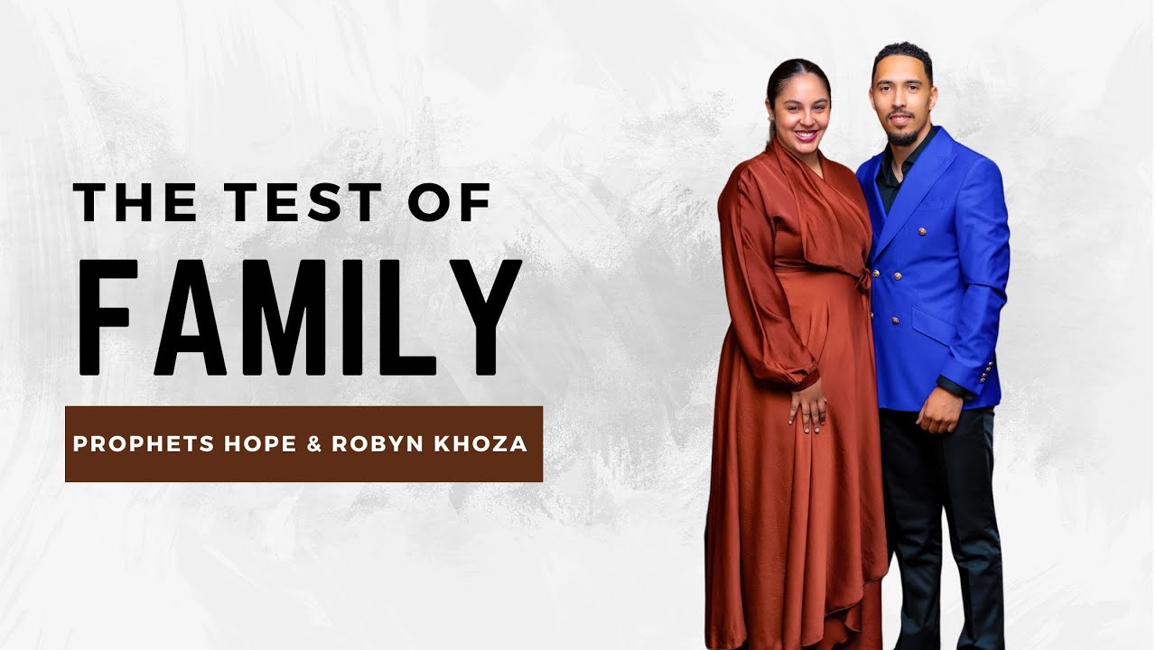 THE TEST OF FAMILY // PROPHETS HOPE & ROBYN KHOZA - YouTube