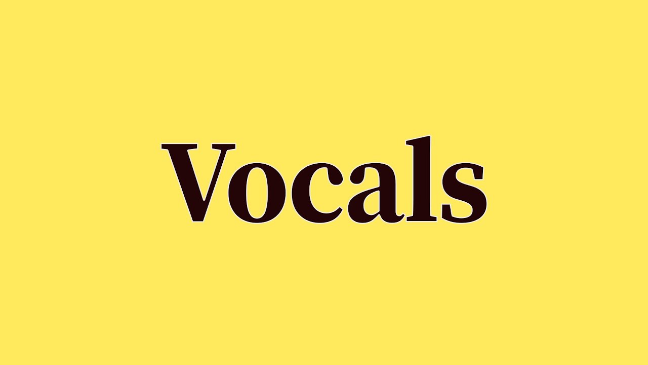 Vocals Pronunciation and Meaning - YouTube
