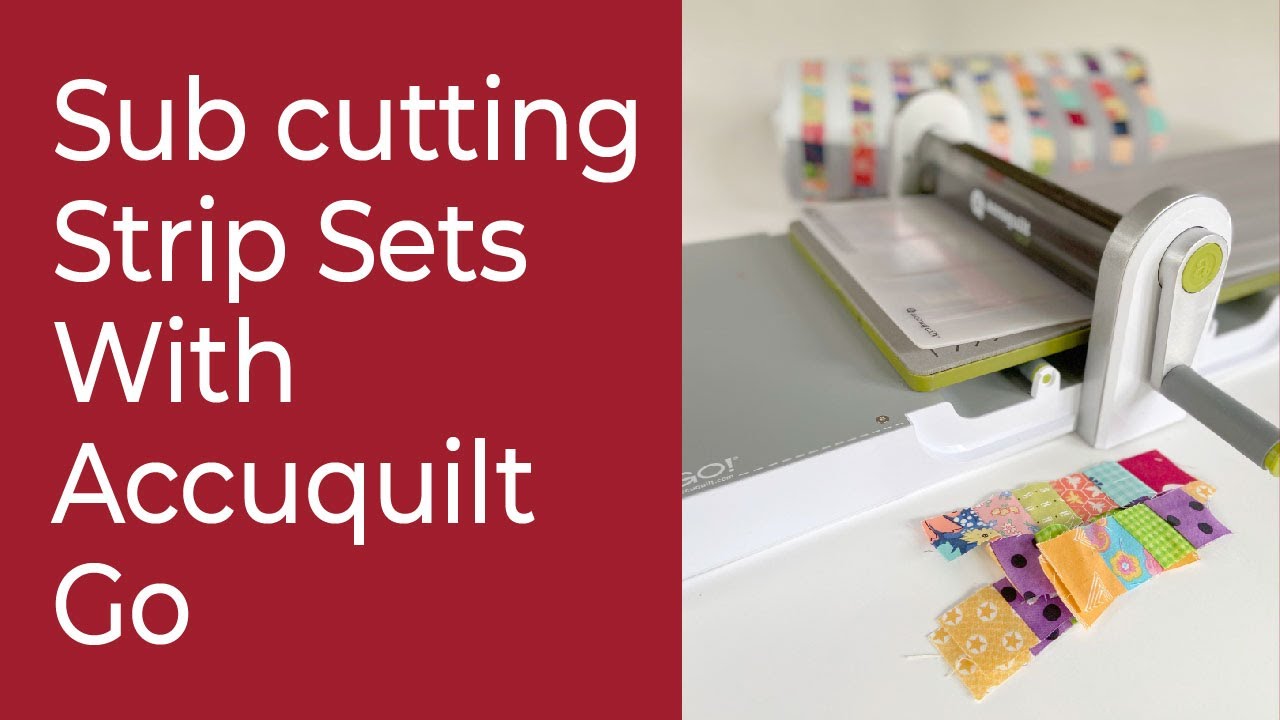 Sub cutting Strip Sets with Accuquilt Go - YouTube