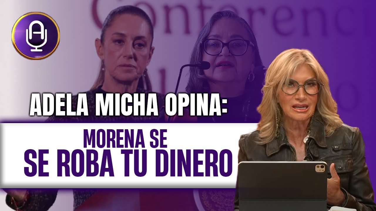 MORENA usará tu dinero ¡No hay vuelta atrás! | Editorial Adela Micha ...