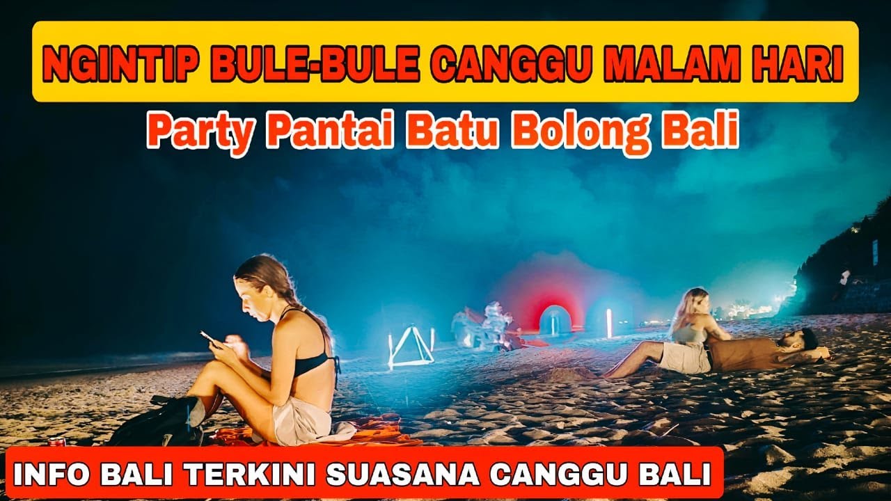 NGINTIP BULE-BULE PARTY MALAM HARI DI PANTAI BATU BOLONG INFO BALI TERKINI SUASANA PANTAI CANGGU ...
