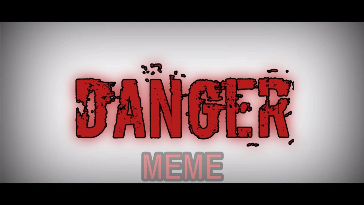 DANGER//MEME//(Primer meme) - YouTube
