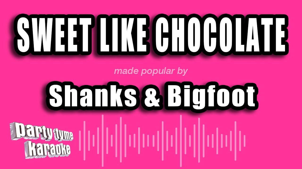 Shanks & Bigfoot - Sweet Like Chocolate (Karaoke Version) - YouTube