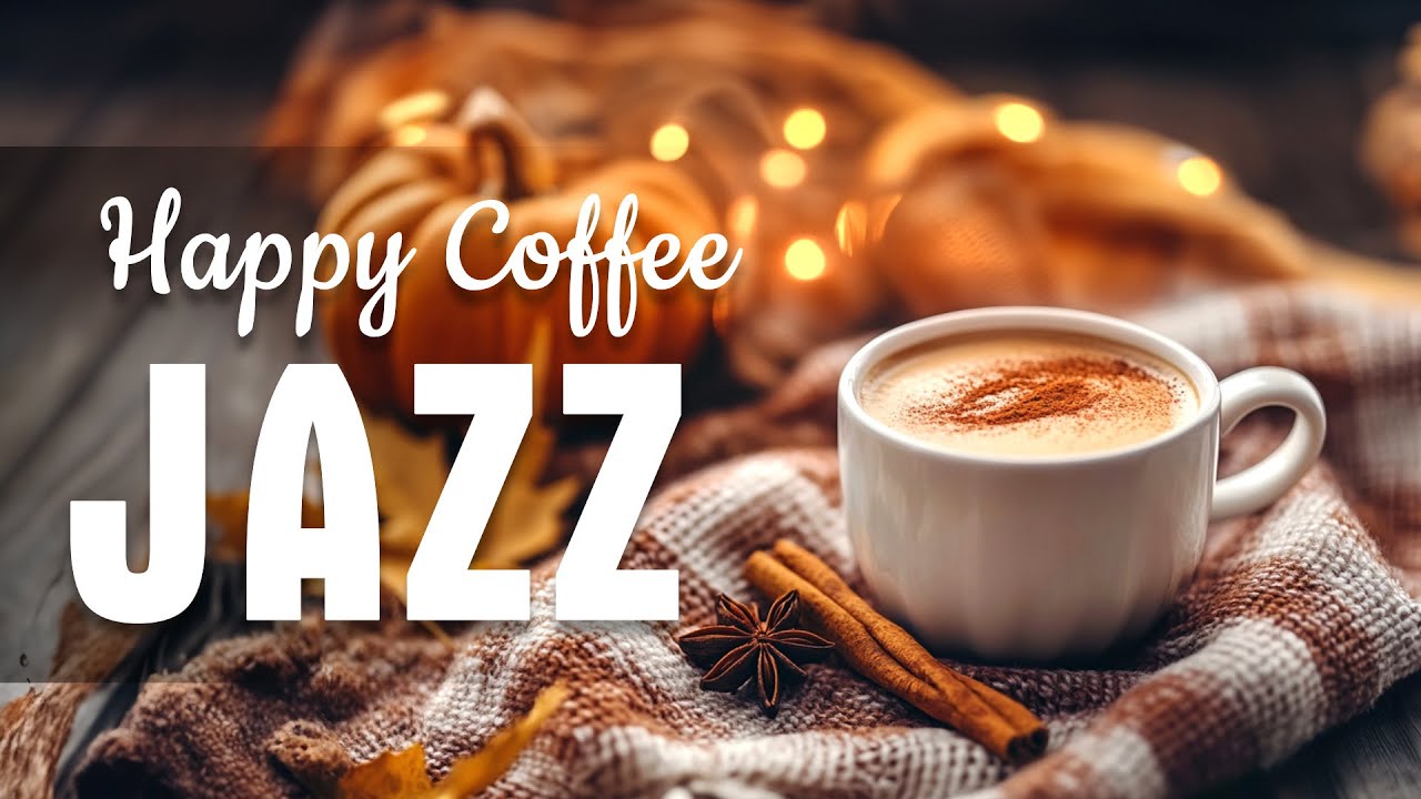Happy Coffee Jazz ☕ Cozy Autumn Jazz Cafe Music and Lightly Bossa Nova ...