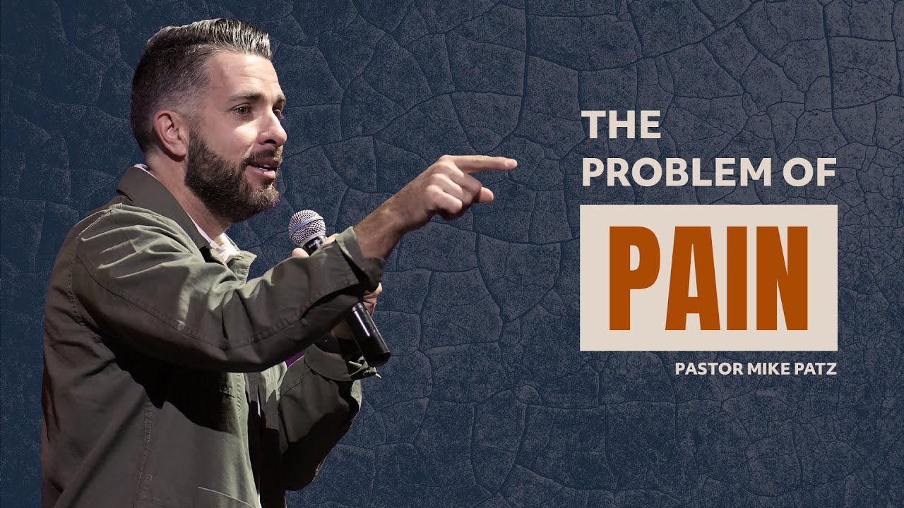 The Problem of Pain | Pastor Mike Patz - YouTube