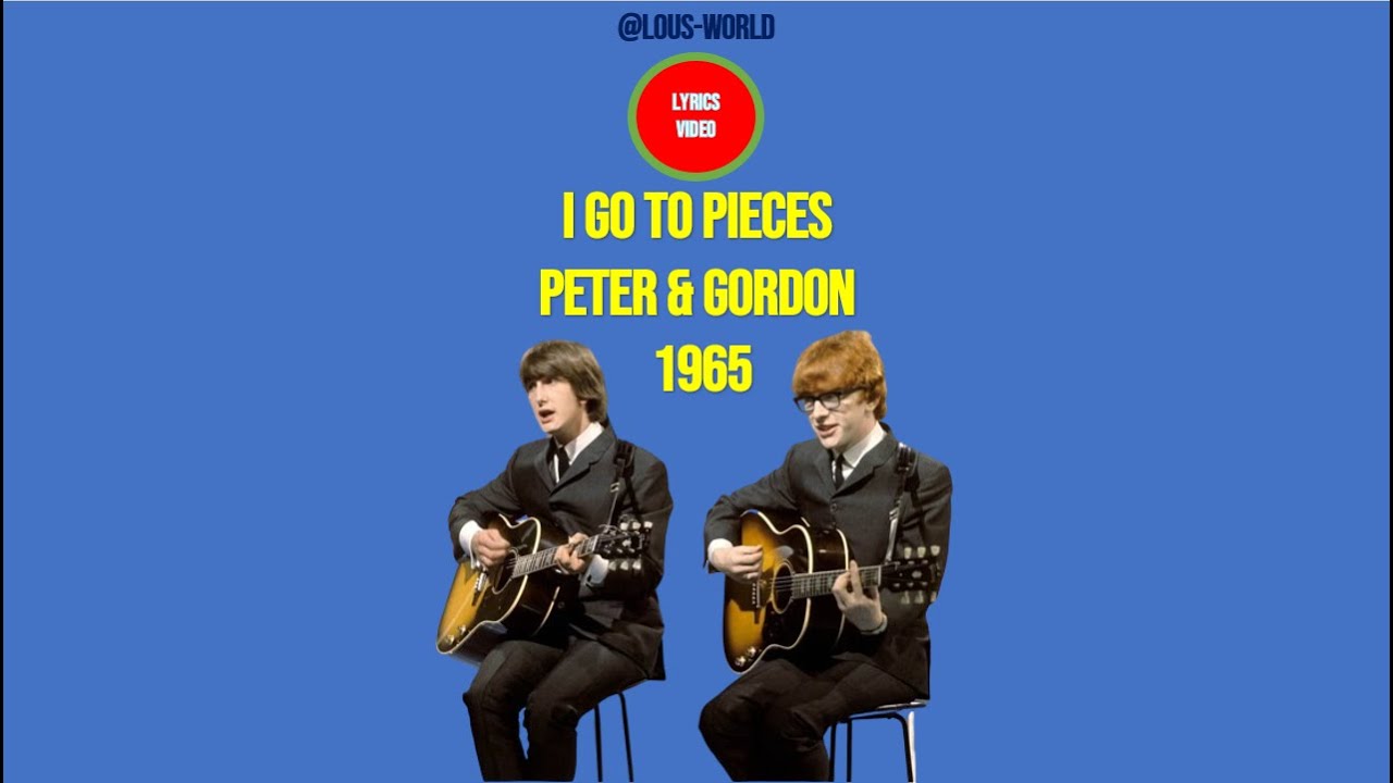 Peter & Gordon - I go to pieces (lyrics) - 1965 - YouTube