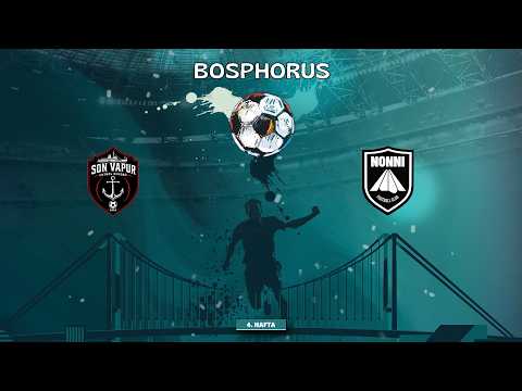 Bosphorus Lig Giriş Kupası / Son Vapur - Nonni / 4. Hafta