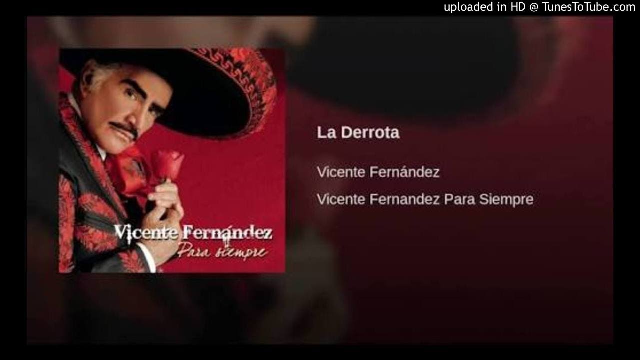 La Derrota - Vicente Fernandez _EPICENTER HD_ - YouTube