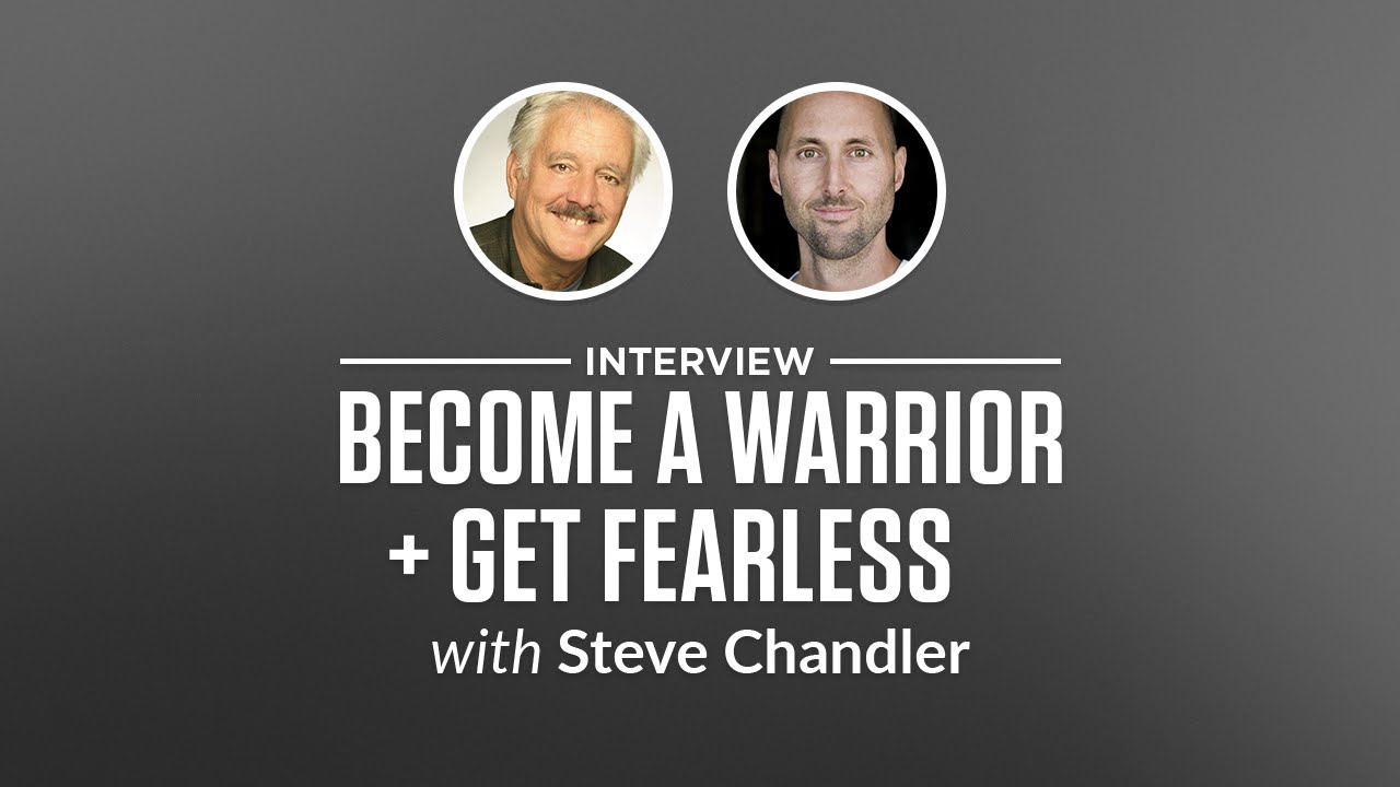Heroic Interview: Become a Warrior + Get Fearless with Steve Chandler - YouTube