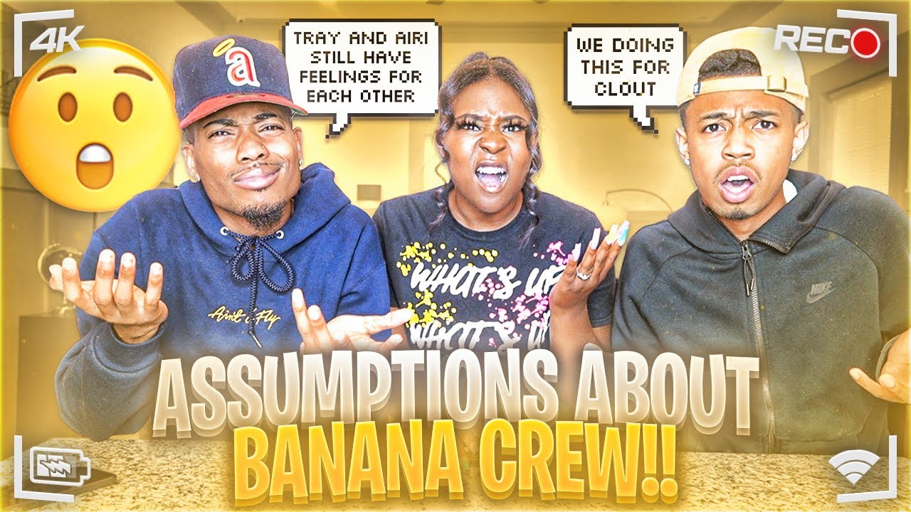 BANANA CREW READING YOUR ASSUMPTIONS ABOUT US * TRAIRI IS BACK ...