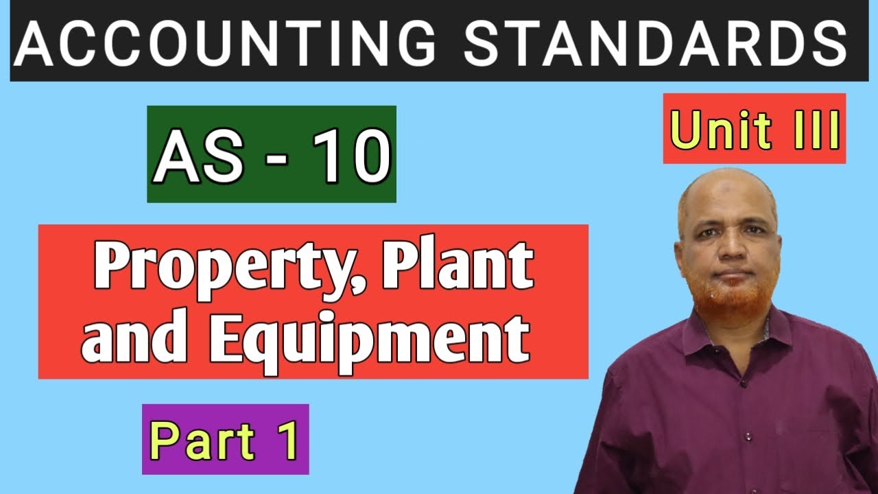 Accounting Standards I AS - 10 I Property, Plant and Equipment I Part 1 ...