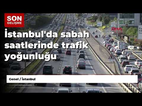 İstanbul'da sabah saatlerinde trafik yoğunluğu
