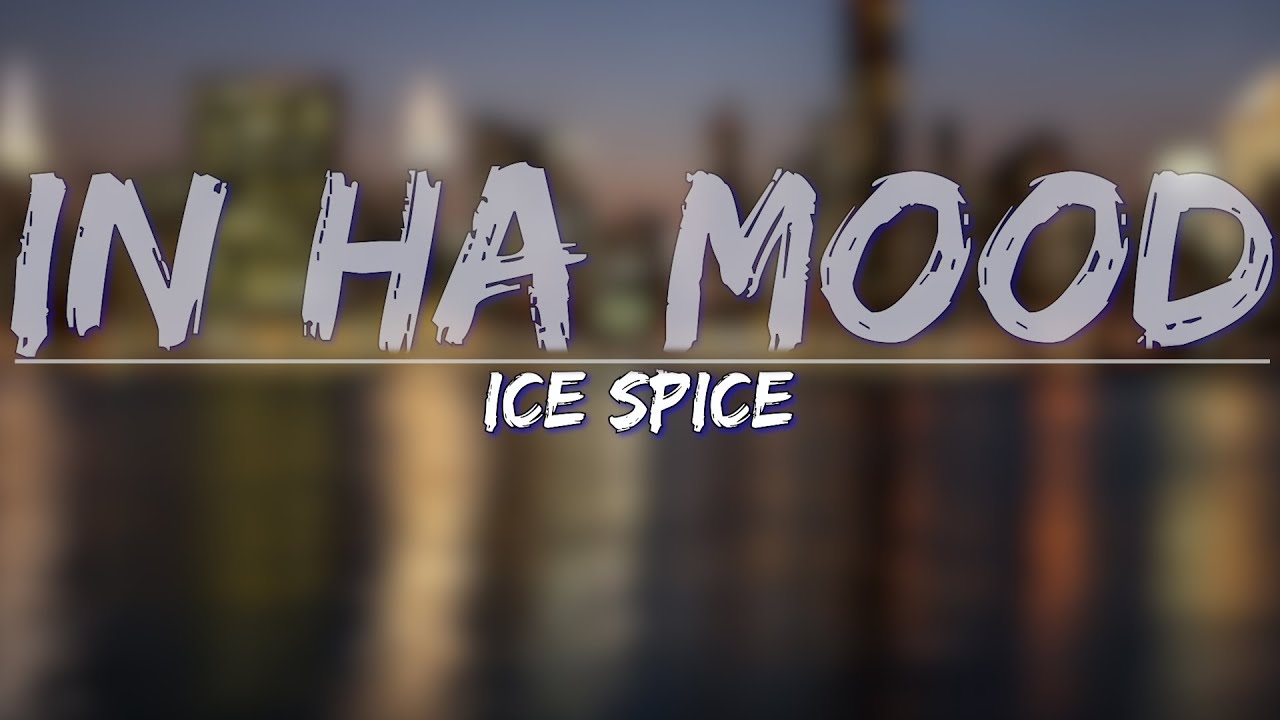 Ice Spice - In Ha Mood (Radio Edit) (Lyrics) - Full Audio, 4k Video ...