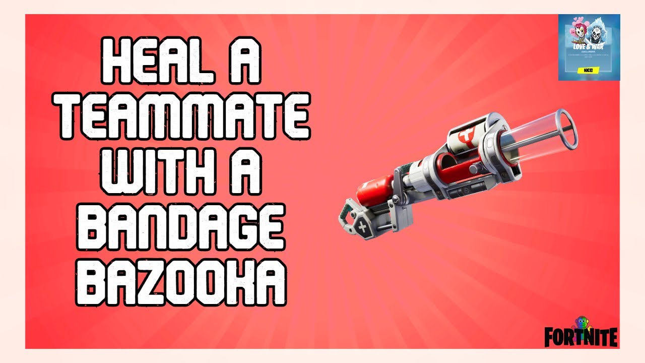 Heal a teammate with a Bandage Bazooka - Fortnite Chapter 2 Love and ...