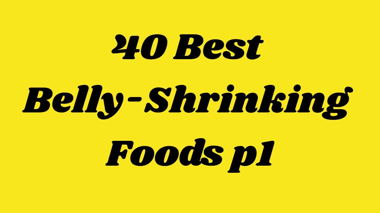 40 Best Belly-Shrinking Foods p1 | Health & Fitness Good - YouTube