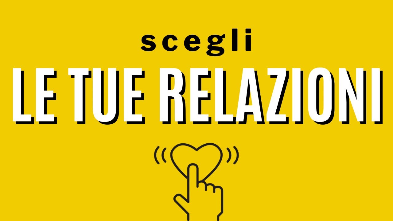 Scegli le tue relazioni - YouTube