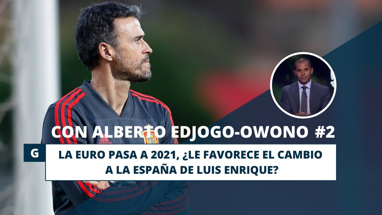 #2 | ¿LE FAVORECE LA EURO EN 2021 A LUIS ENRIQUE Y A ESPAÑA? | con ...