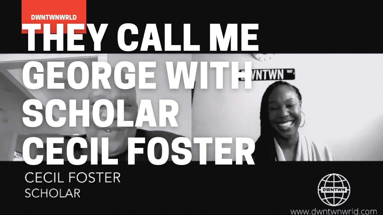 THEY CALL ME GEORGE WITH SCHOLAR CECIL FOSTER - YouTube