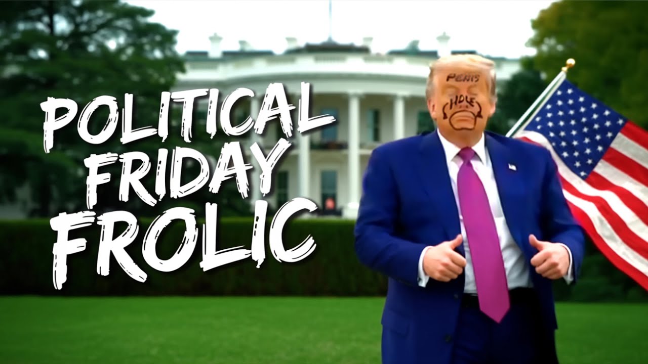 More Political Friday Frolics And More Political Nonsense Livestream ...