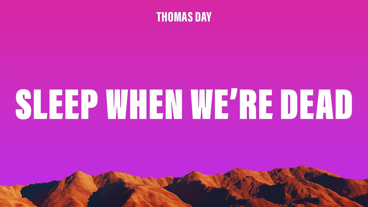 Thomas Day - Sleep When We're Dead (Lyrics) - YouTube