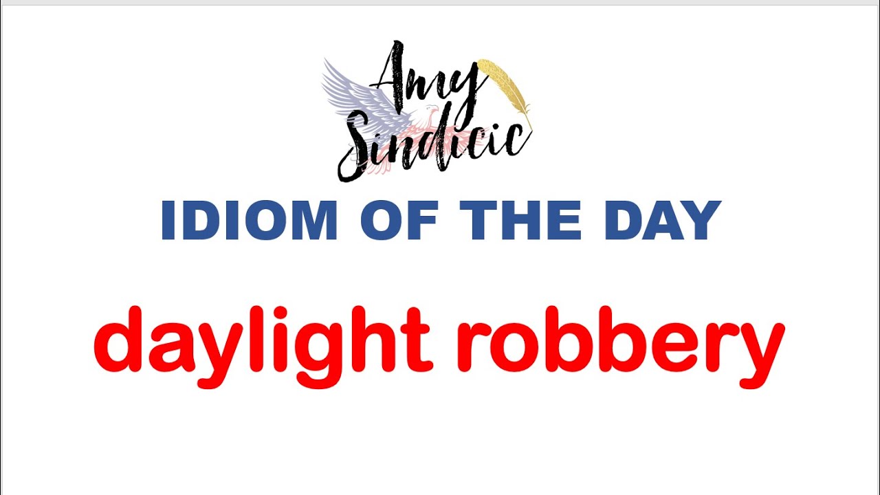 IDIOM OF THE DAY daylight robbery - YouTube