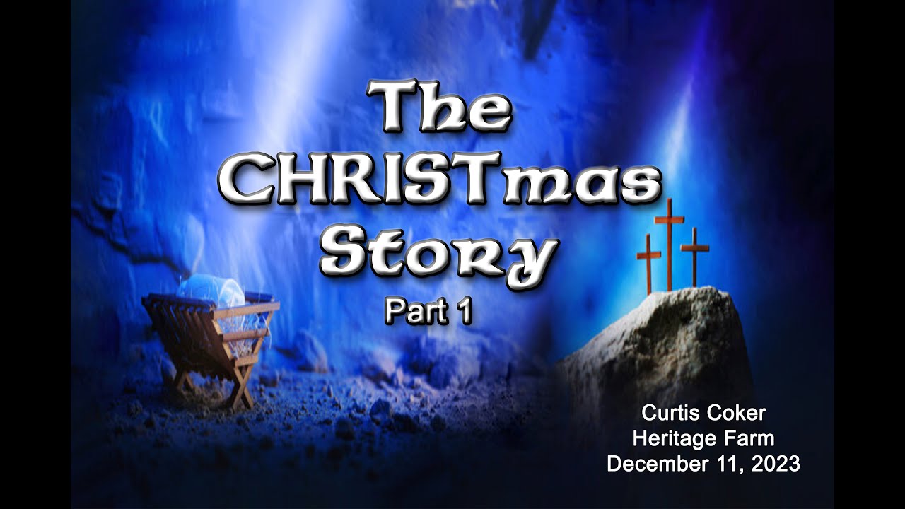 THE CHRISTmas Story, Part 1, Curtis Coker, Heritage Farm, 12/11/22 ...