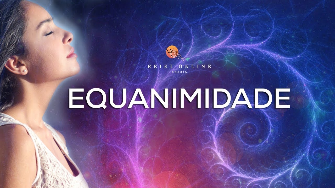 EQUANIMIDADE - O QUE É? Como Praticar? - YouTube