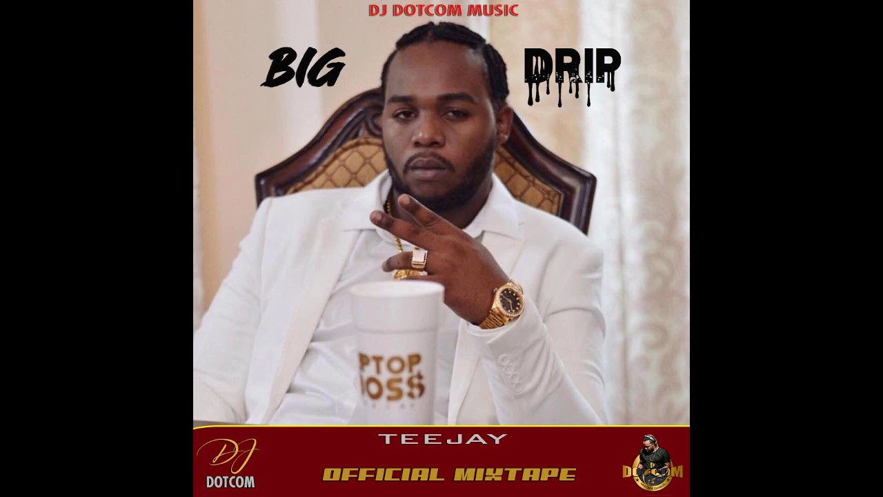 DJ DOTCOM PRESENTS TEEJAY OFFICIAL MIXTAPE (BIG DRIP) (EXPLICIT VERSION ...