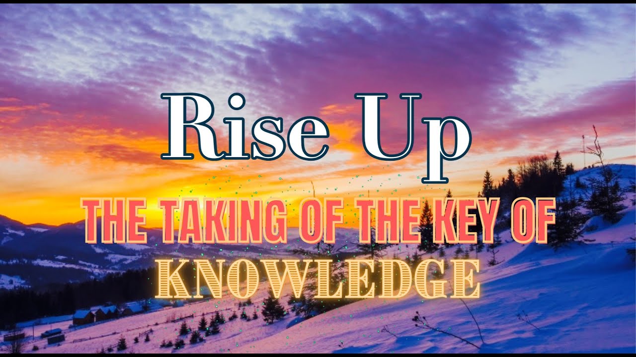 Rise Up -The Taking of the Key of Knowledge - YouTube
