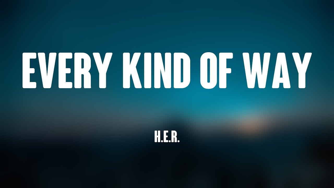 Every Kind Of Way - H.E.R. [Lyrics Video] 🐙 - YouTube