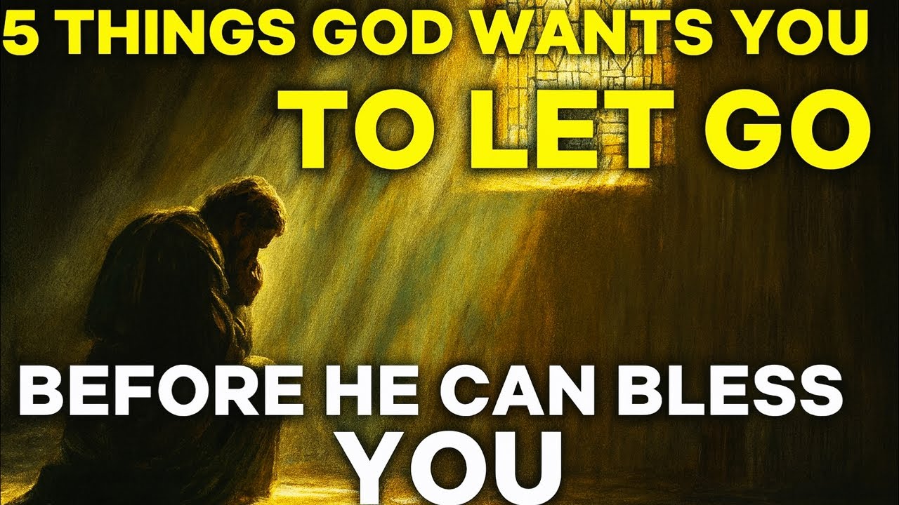 5 Things God Wants You to Let Go — Before He Can Release the Blessings ...