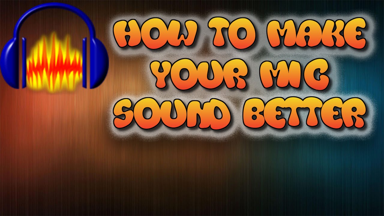 How to Make Your Microphone Sound Better (With Audacity) - YouTube