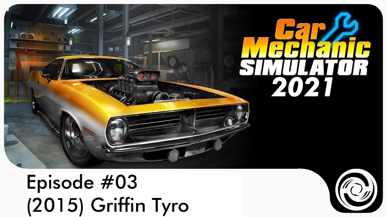 Car Mechanic Simulator 2021 #03 (2015) Griffin Tyro - YouTube