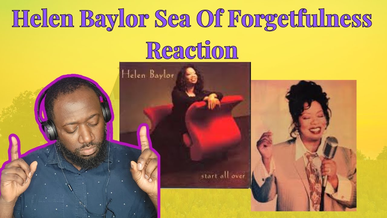 Helen Baylor - Sea Of Forgetfulness | Reaction..Powerful Song! - YouTube