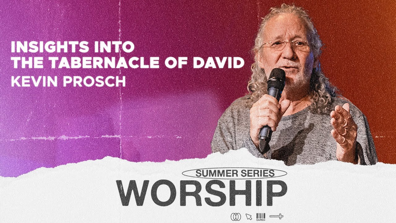 Insights to the Tabernacle of David | Kevin Prosch | *New Teaching 2023 ...