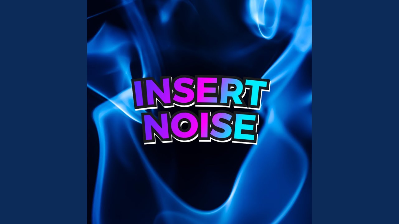 Insert Noise - YouTube