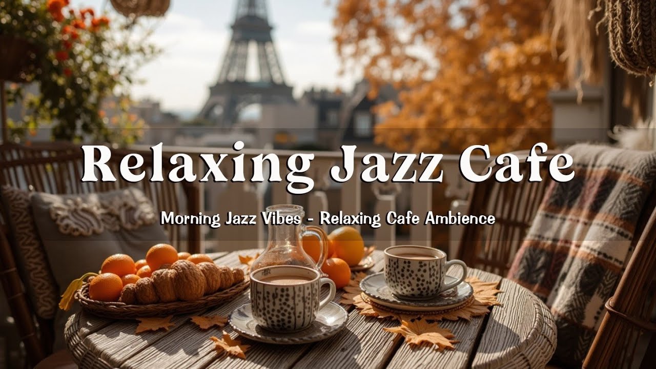 Morning Jazz Vibes: Relaxing Cafe Ambience for Productivity & Parisian ...