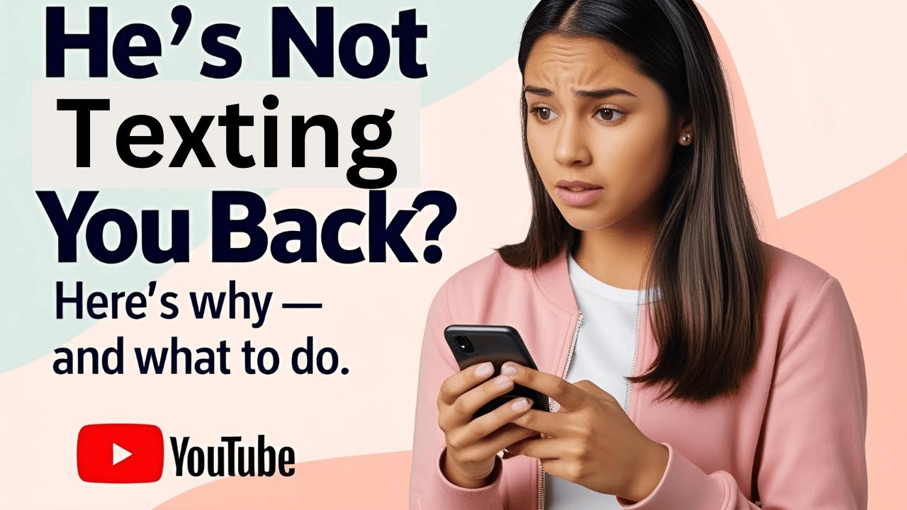 He’s Not Texting You Back? Here’s Why And What To Do - YouTube