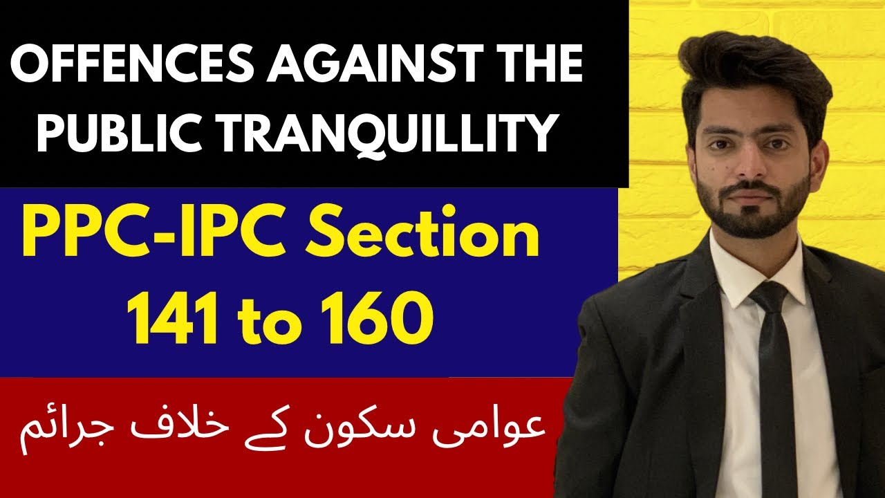 OFFENCES AGAINST THE PUBLIC TRANQUILLITY | IPC-PPC Section 141 to 160 ...